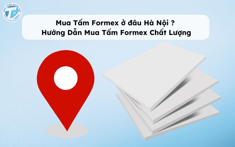 Mua Tấm Formex ở đâu Hà Nội ? Hướng Dẫn Mua Tấm Formex Chất Lượng