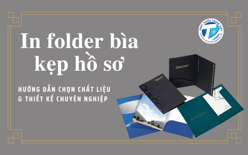 In folder bìa kẹp hồ sơ - Hướng dẫn chọn chất liệu & thiết kế chuyên nghiệp