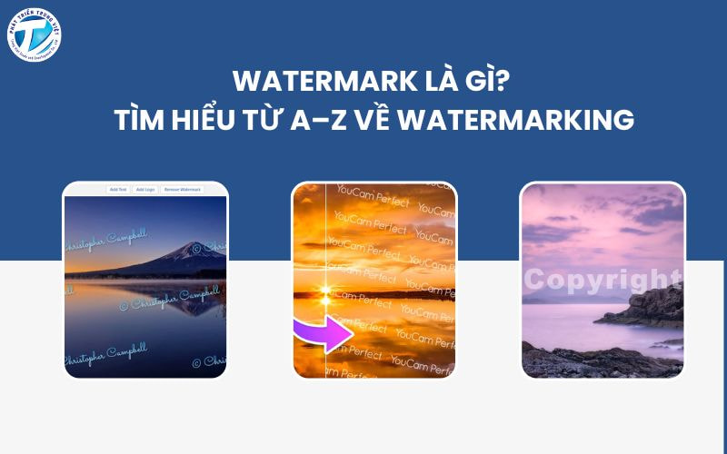 Watermark là gì? Tìm hiểu từ A–Z về watermarking, ứng dụng và cách tạo ...